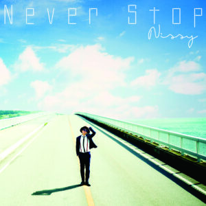 Never Stop - Nissy(西島隆弘) OFFICIAL WEBSITE